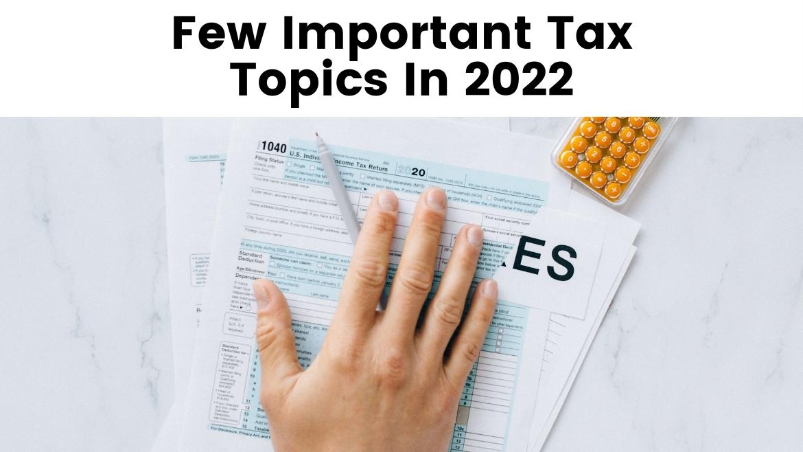 Few important tax topics in 2022 - Accutaxinc